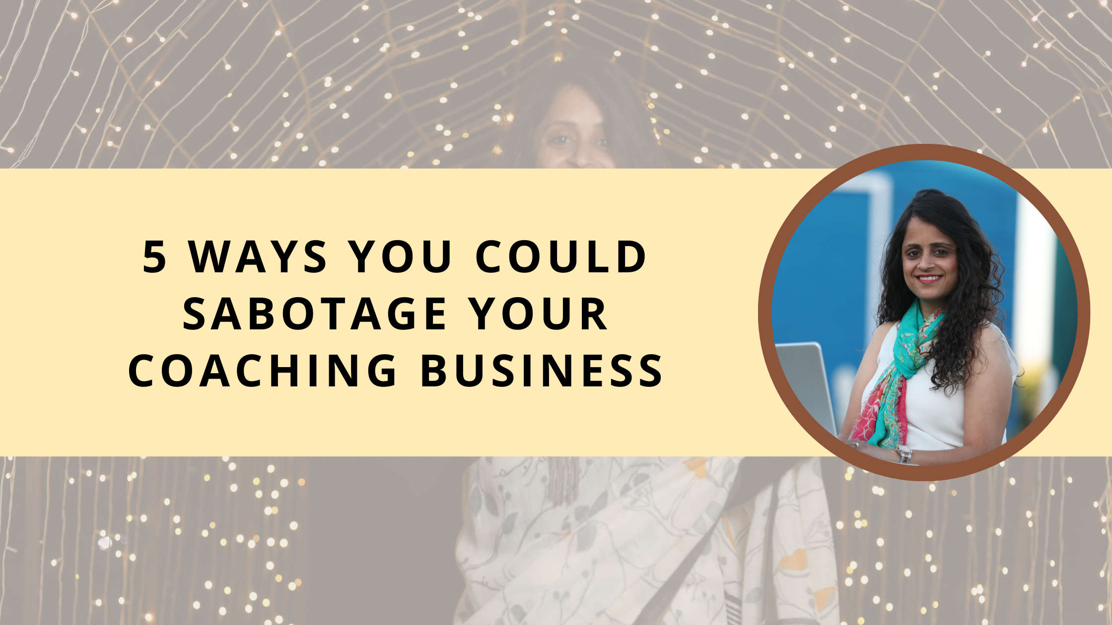 5 Ways You Could Sabotage Your Coaching Business