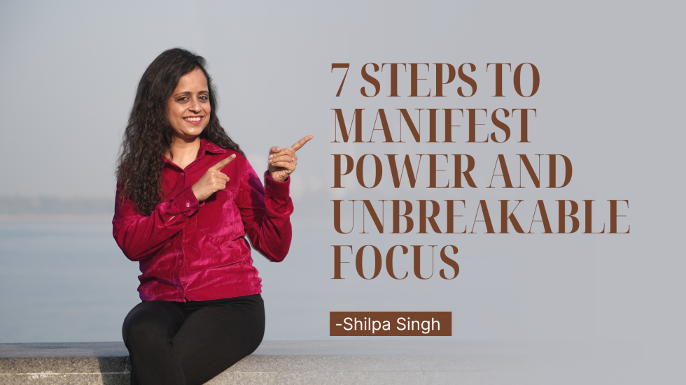 7 Steps To Manifest Power and Unbreakable Focus