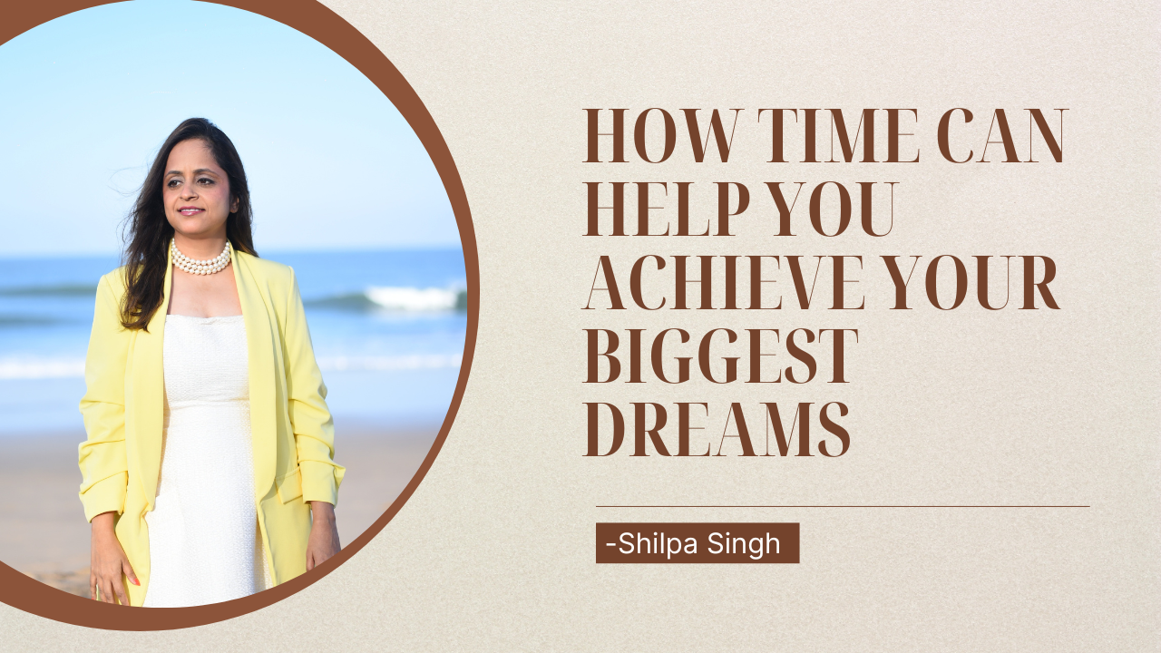 How Time Can Help You Achieve Your Biggest Dreams